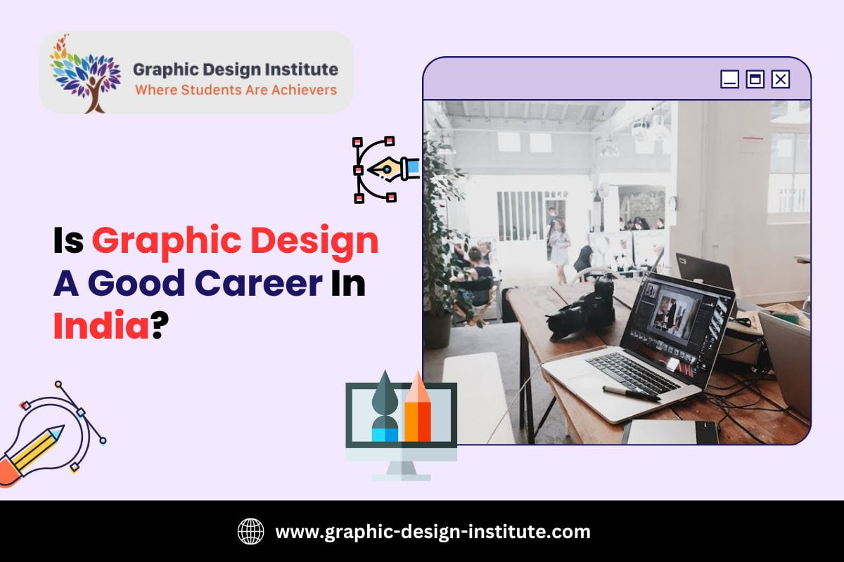 Is Graphic Design a Good Career in India? - Graphic Design Institute in ...